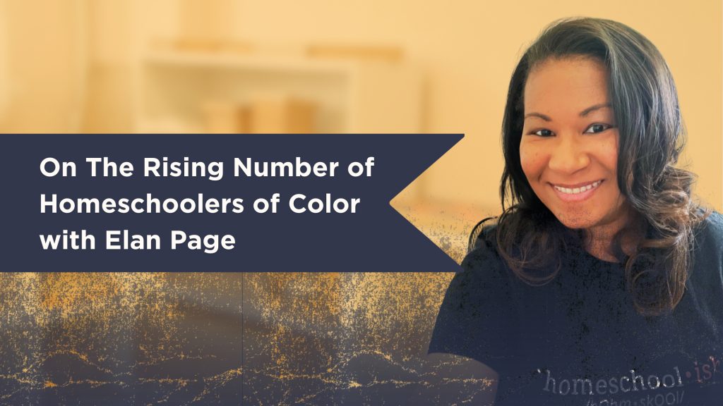 On the Rising Number of Homeschoolers of Color with Elan Page ...